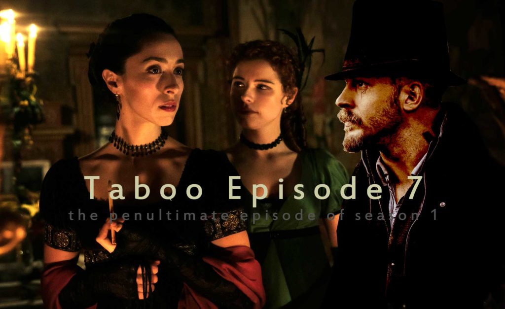 New Fx Show Taboo Episode 7 Discussed And Explained Taylor Holmes Inc