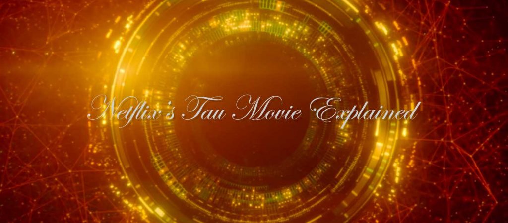 Tau-movie-explained - Taylor Holmes inc.
